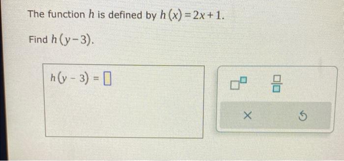 Solved The function h is defined by h(x)=2x+1. Find h(y−3) | Chegg.com