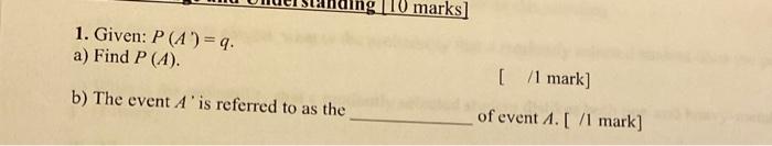 Solved 1. Given: P(A′)=q. a) Find P(A). b) The event A ' is | Chegg.com