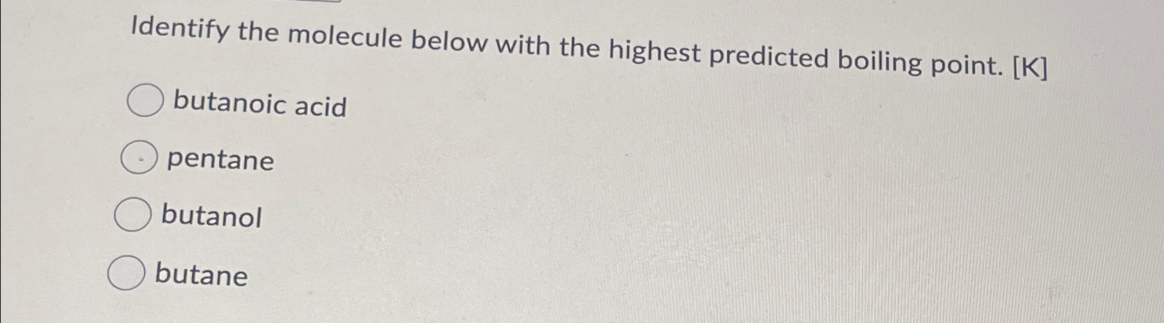Solved Identify the molecule below with the highest | Chegg.com