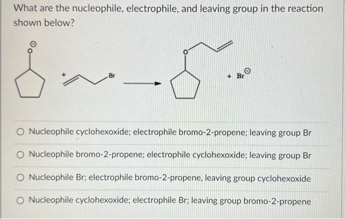 Solved What are the nucleophile, electrophile, and leaving | Chegg.com