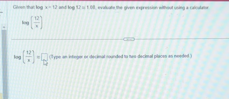Solved Given that logx=12 ﻿and log12~~1.08, ﻿evaluate the | Chegg.com