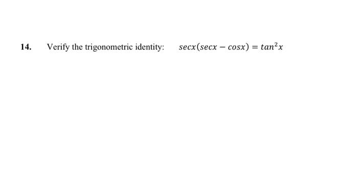 Solved 14. Verify the trigonometric identity: secx(secx - | Chegg.com