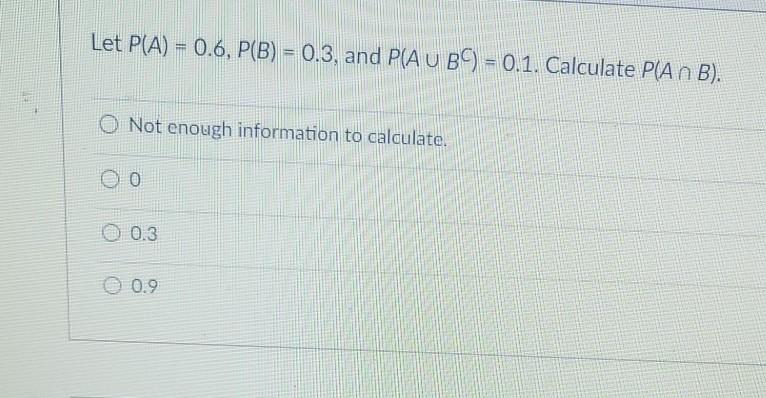 Solved Let P(A)=0.6,P(B)=0.3, and P(A∪BC)=0.1. Calculate | Chegg.com