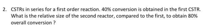 Solved 2. CSTRs in series for a first order reaction. 40% | Chegg.com