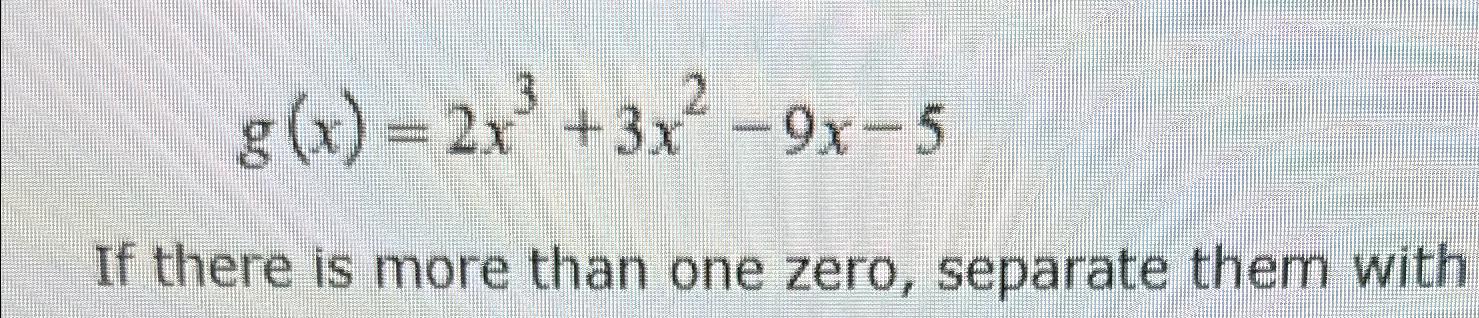 Solved g(x)=2x3+3x2-9x-5If there is more than one zero, | Chegg.com