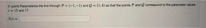 Solved (1 point) Parameterize the line through P =(-1,-1) | Chegg.com