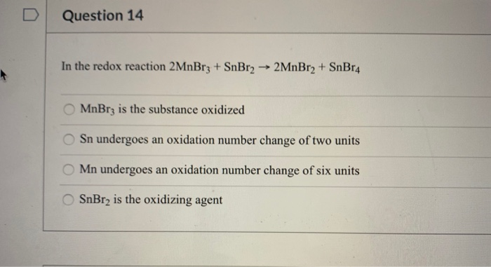Solved Question 14 In the redox reaction 2MnBrz + SnBr2 → | Chegg.com