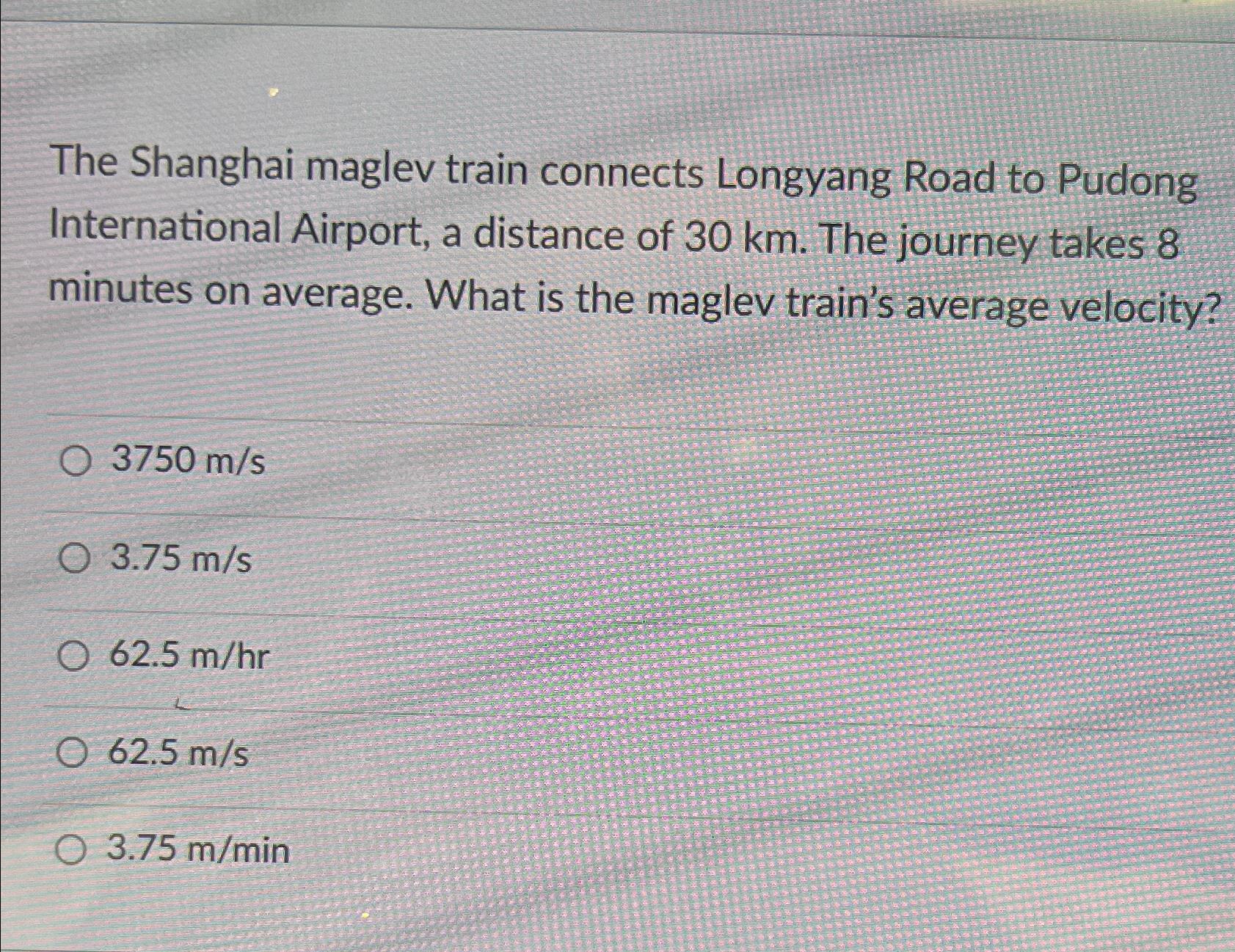 Solved The Shanghai maglev train connects Longyang Road to | Chegg.com