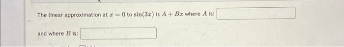 Solved The linear approximation at x=0 to sin(3x) is A+Bx | Chegg.com