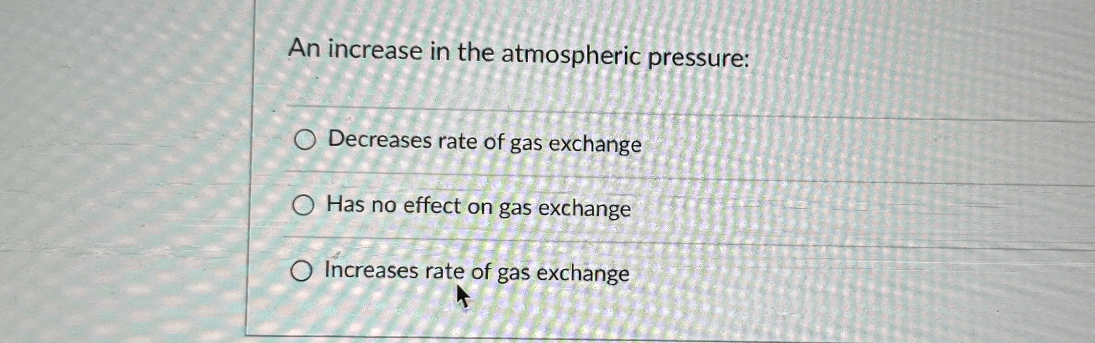 Solved An increase in the atmospheric pressure:Decreases | Chegg.com