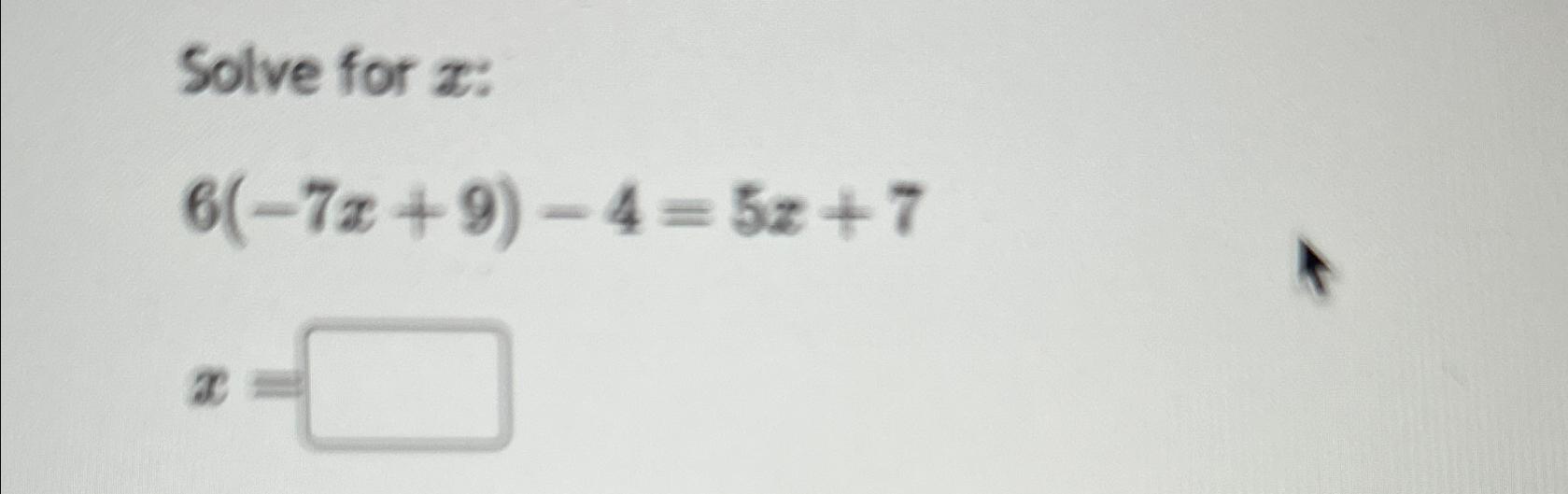 Solved Solve for x ﻿:6(-7x+9)-4=5z+7x= | Chegg.com