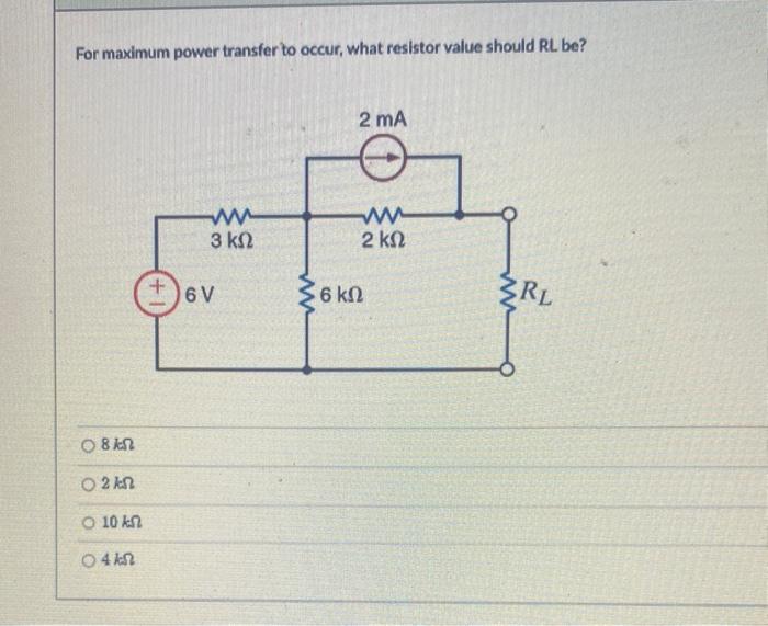 Solved For maximum power transfer to occur, what resistor | Chegg.com
