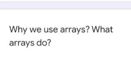 Solved Why we use arrays? What arrays do? | Chegg.com