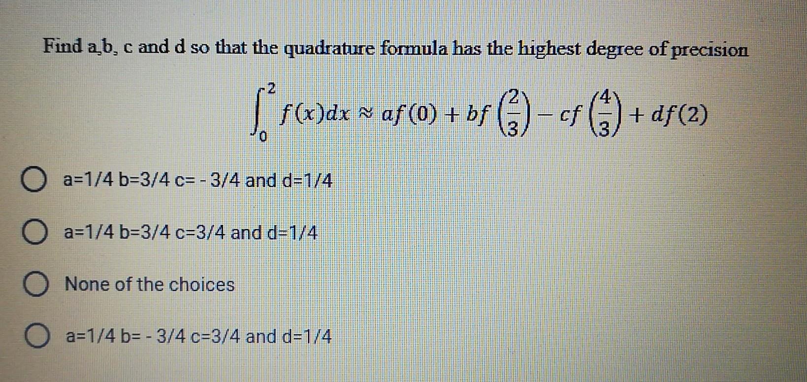 Solved Find a,b,c and d so that the quadrature formula has | Chegg.com