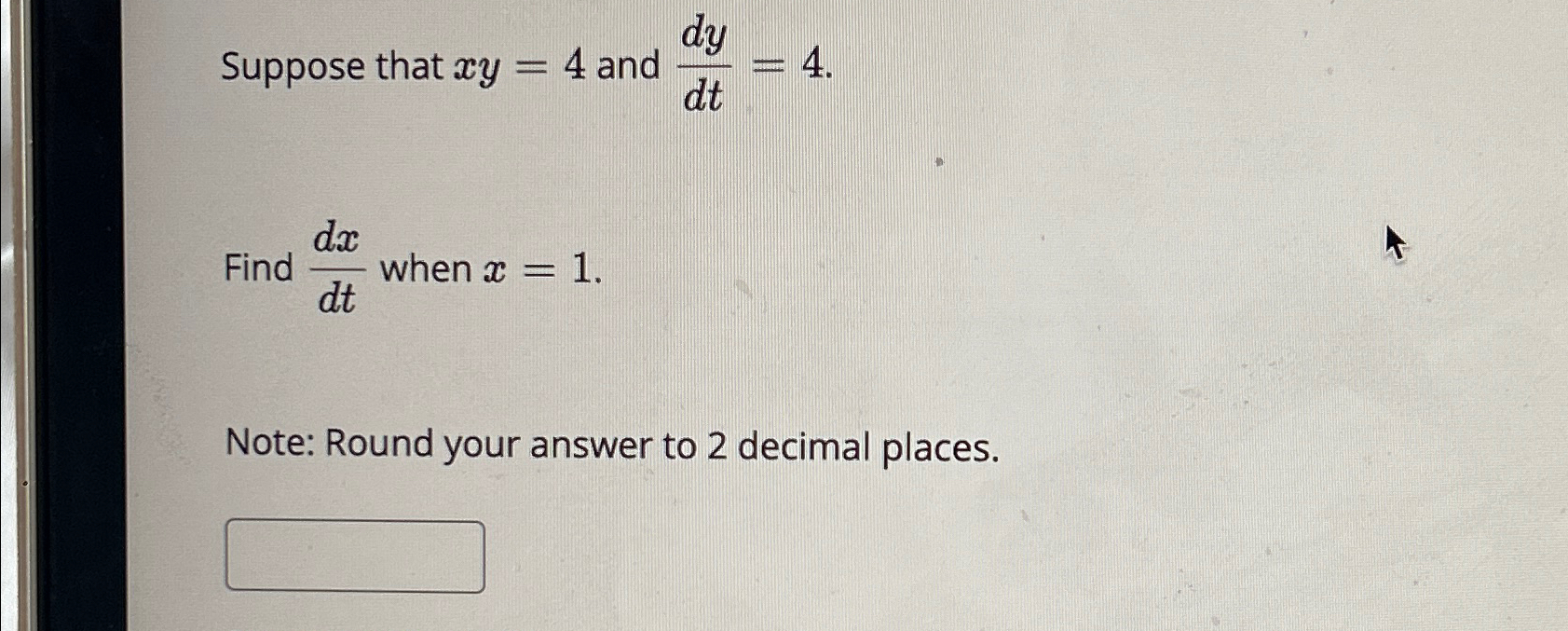 Solved Suppose that xy=4 ﻿and dydt=4Find dxdt ﻿when x=1Note: | Chegg.com