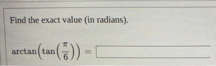 Solved Find the exact value (in radians). arctan tan 6 For | Chegg.com