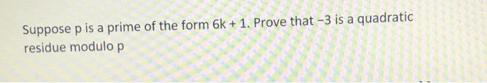 Solved Suppose p is a prime of the form 6k+1. Prove that −3 | Chegg.com