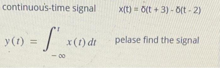 Solved continuous-time signal x(t)=δ(t+3)−δ(t−2) | Chegg.com