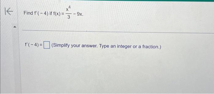 Solved Find f′(−4) if f(x)=3x4−9x f′(−4)= (Simplify your | Chegg.com