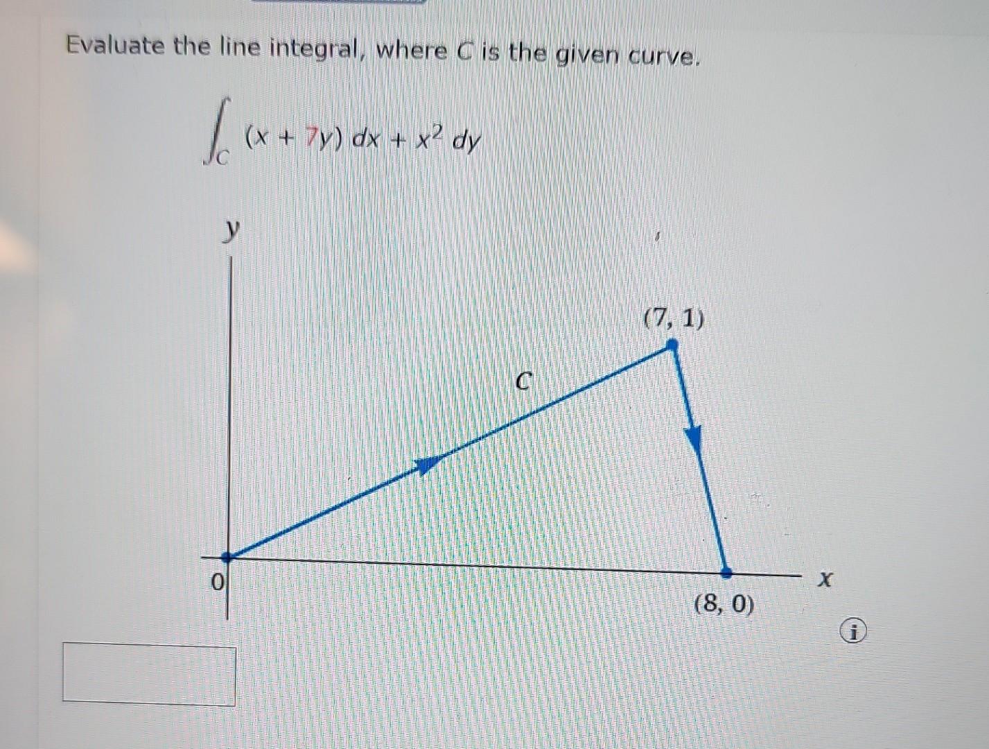 Solved Evaluate the line integral, where C is the given | Chegg.com Solved Evaluate the line integral, where C is the given | Chegg.com