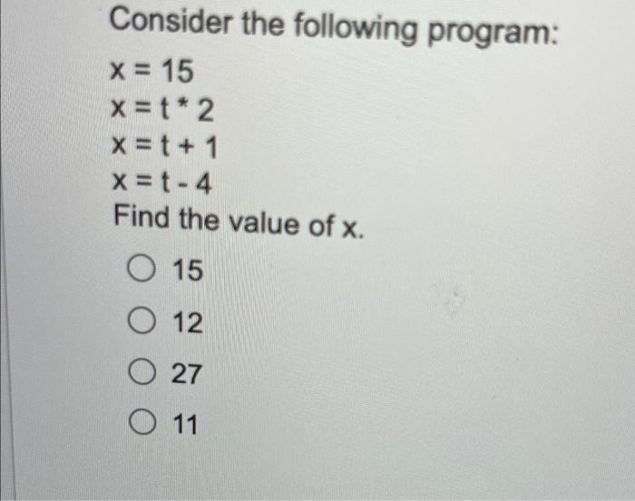 Solved Consider the following program: [ egin{array}{l} x=15 | Chegg.com