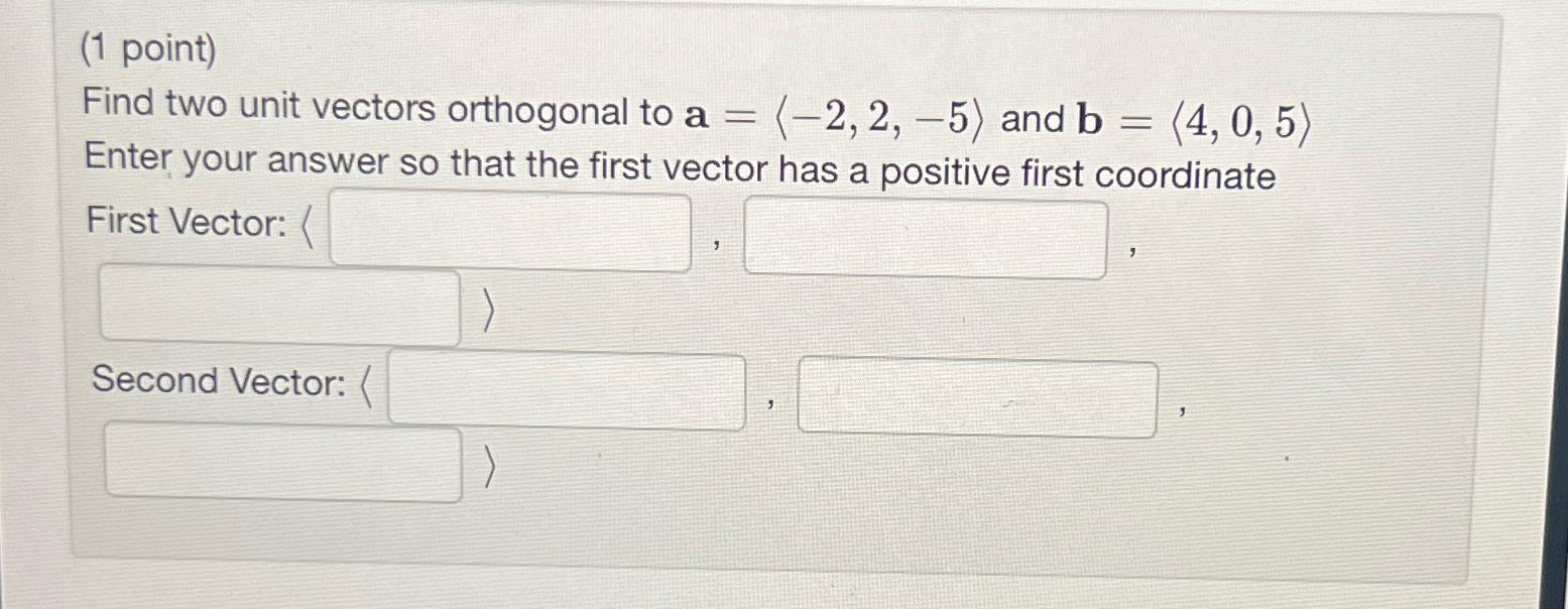 Solved (1 point)Find two unit vectors orthogonal to | Chegg.com Solved (1 point)Find two unit vectors orthogonal to | Chegg.com