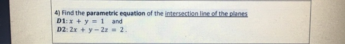 Solved 4) Find the parametric equation of the intersection | Chegg.com