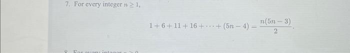 Solved 7. For every integer n≥1, 1+6+11+16+⋯+(5n−4)=2n(5n−3) | Chegg.com