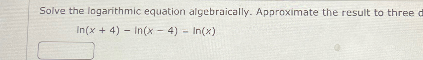 Solved Solve the logarithmic equation algebraically. | Chegg.com