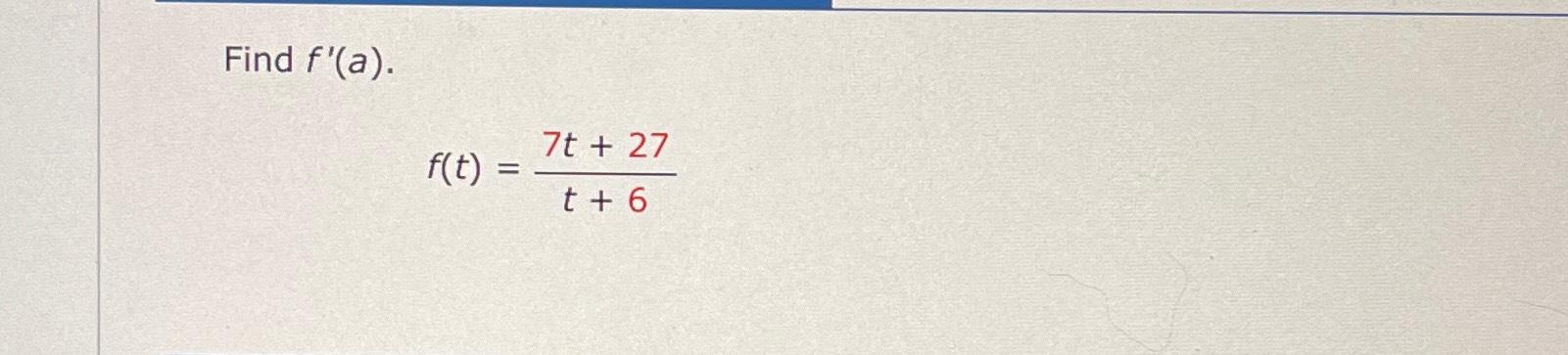 Solved Find f'(a).f(t)=7t+27t+6 | Chegg.com