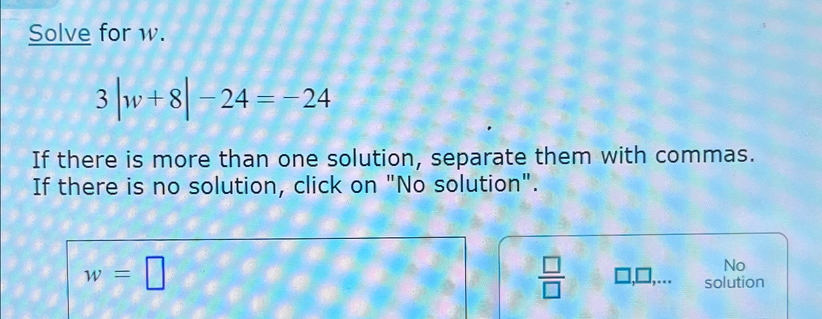 Solved Solve for w.3|w+8|-24=-24If there is more than one | Chegg.com