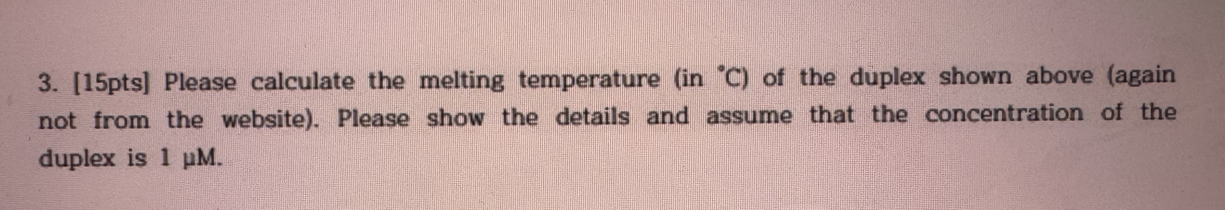 Solved [15pts] ﻿Please calculate the melting temperature (in | Chegg.com