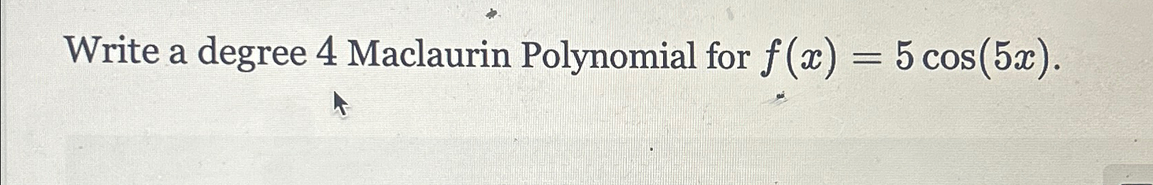 Solved Write a degree 4 ﻿Maclaurin Polynomial for | Chegg.com