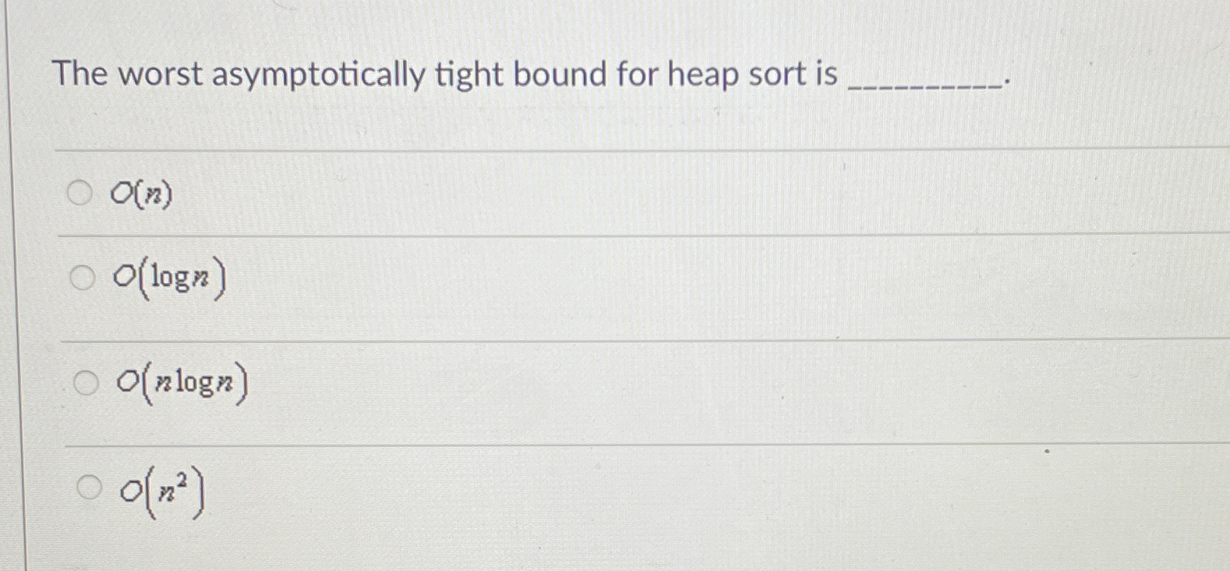 Solved The worst asymptotically tight bound for heap sort | Chegg.com Solved The worst asymptotically tight bound for heap sort | Chegg.com