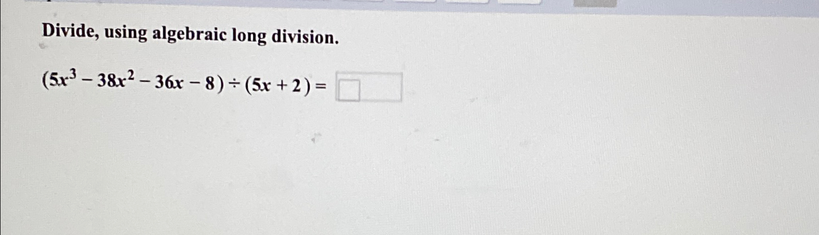 Solved Divide, using algebraic long | Chegg.com