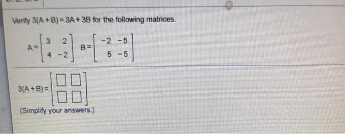 Solved Verify 3(A+B) = 3A + 3B for the following matrices | Chegg.com