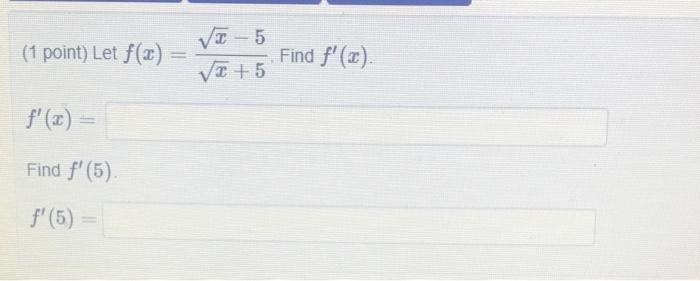 Solved (1 point) Let f(x)=x+5x−5 f′(x)= Find f′(5). | Chegg.com