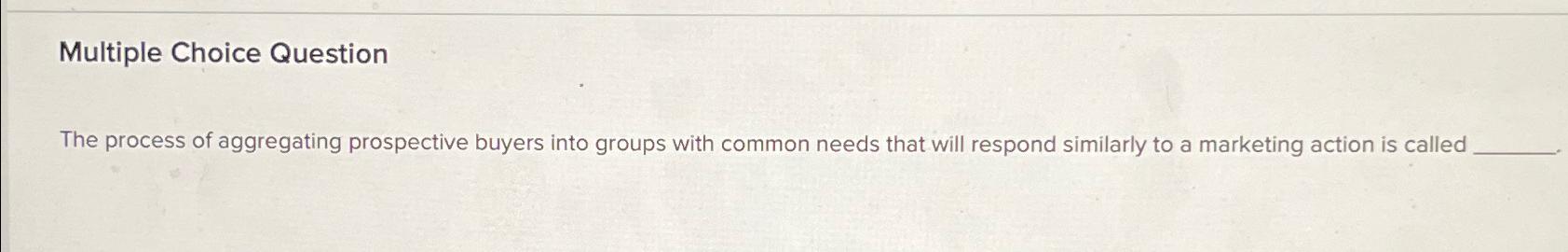 Solved Multiple Choice QuestionThe process of aggregating | Chegg.com