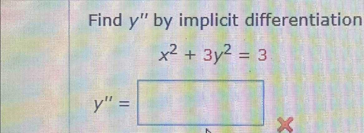 Solved Find y'' ﻿by implicit differentiationx2+3y2=3y''= | Chegg.com
