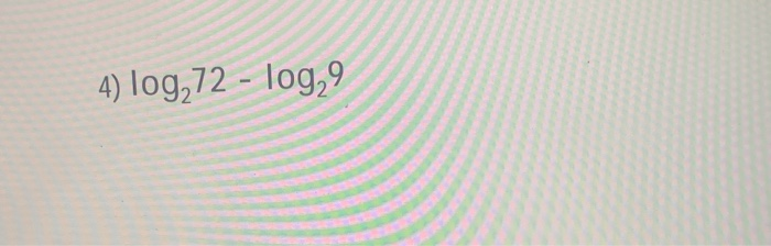 Solved 4) log,72 - log, | Chegg.com