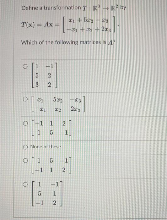Solved Define a transformation T: R3 R2 by x1 +522 - 23 T(x) | Chegg.com