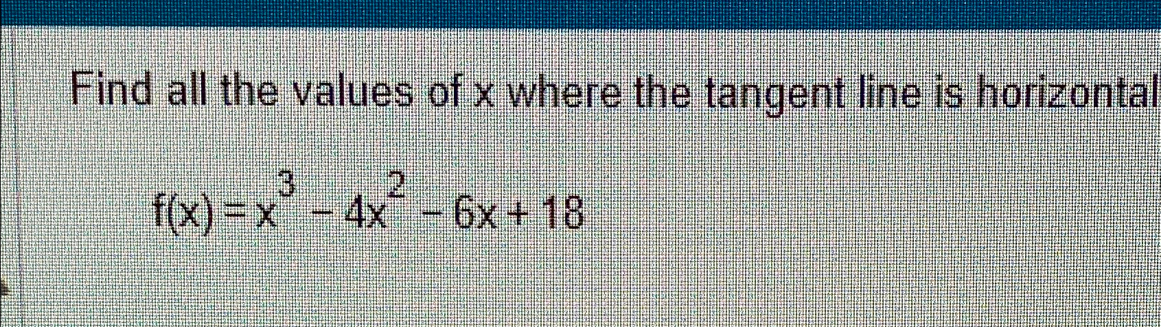 Solved Find all the values of x ﻿where the tangent line is | Chegg.com