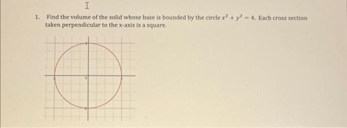 Solved 1. Find the volume of the solid whose base is bounded | Chegg.com