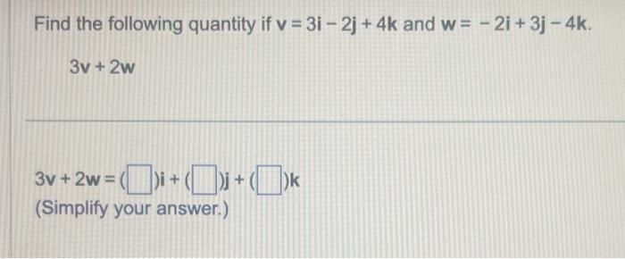 Solved Find the following quantity if v=3i−2j+4k and | Chegg.com