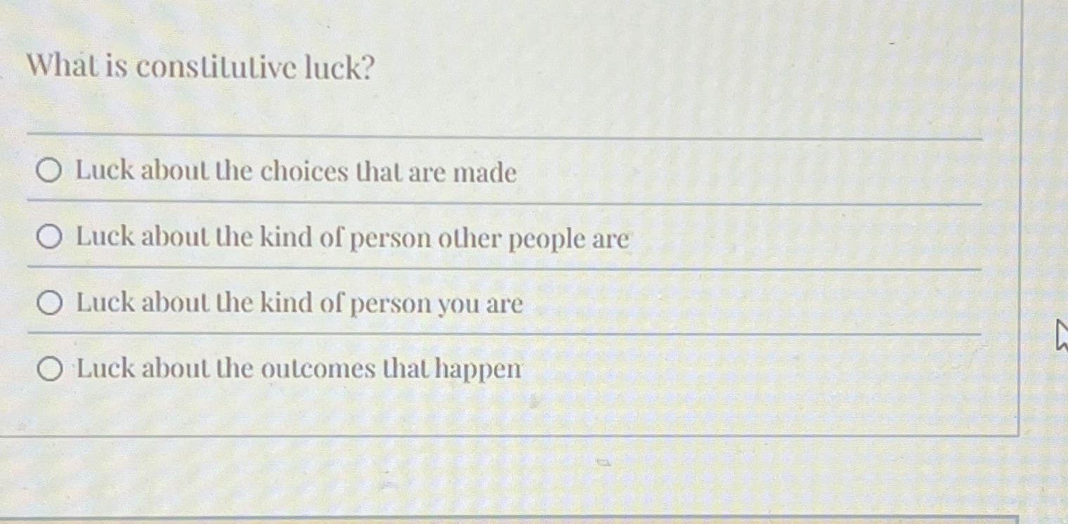 Solved What is constitutive luck?Luck about the choices that | Chegg.com