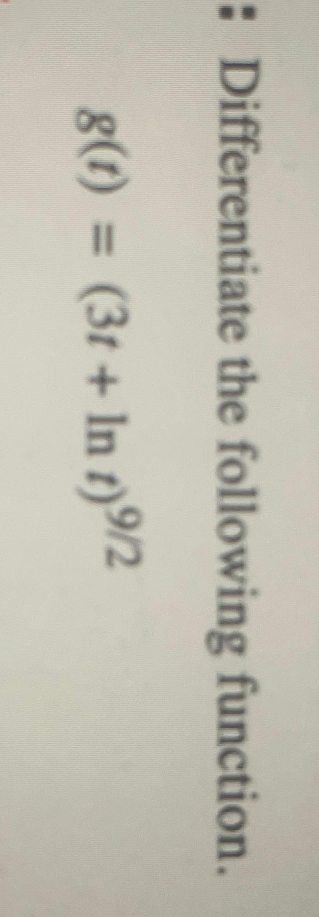 Solved Differentiate the following function.g(t)=(3t+lnt)92 | Chegg.com