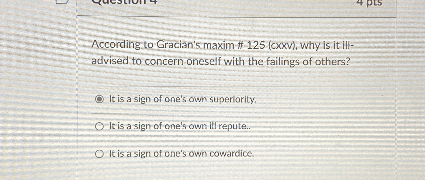 Solved According to Gracian's maxim # 125 (cxxv), ﻿why is it | Chegg.com