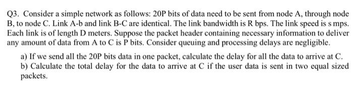 Solved Q3. Consider a simple network as follows: 20P bits of | Chegg.com