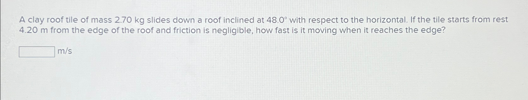 Solved A clay roof tile of mass 2.70kg ﻿slides down a roof | Chegg.com