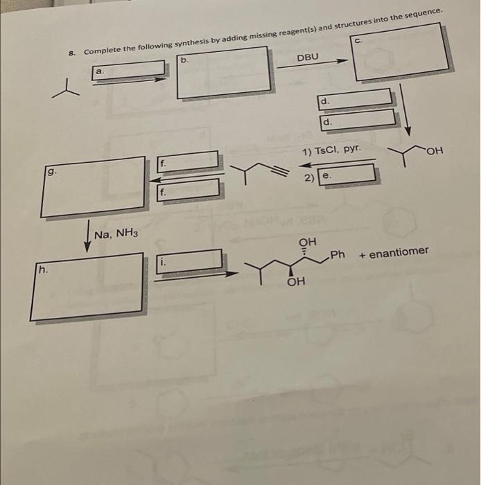Solved 8. Complete the following synthesis by adding missing | Chegg.com